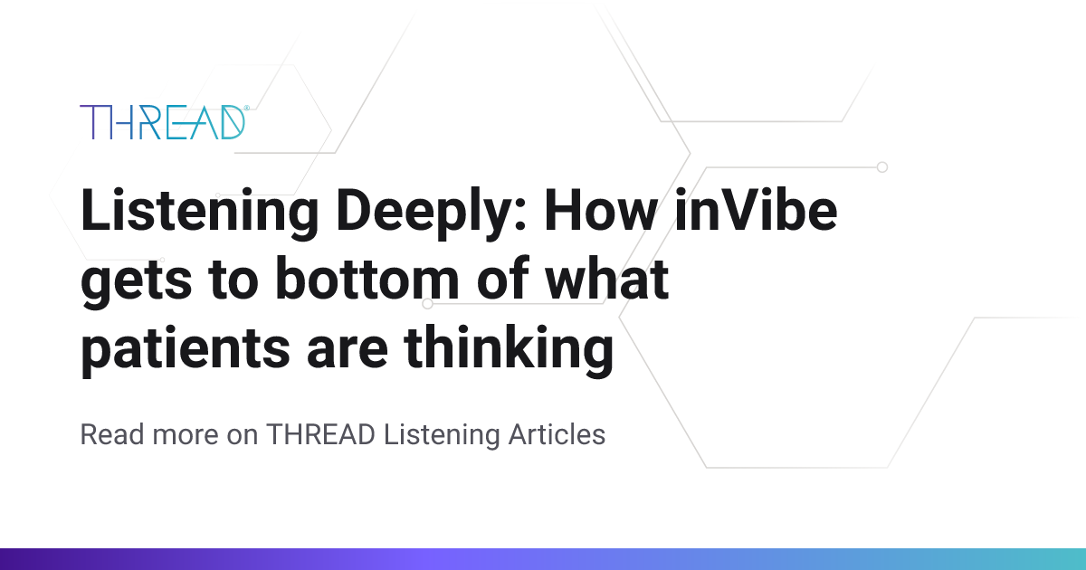Listening Deeply: How inVibe gets to bottom of what patients are ...